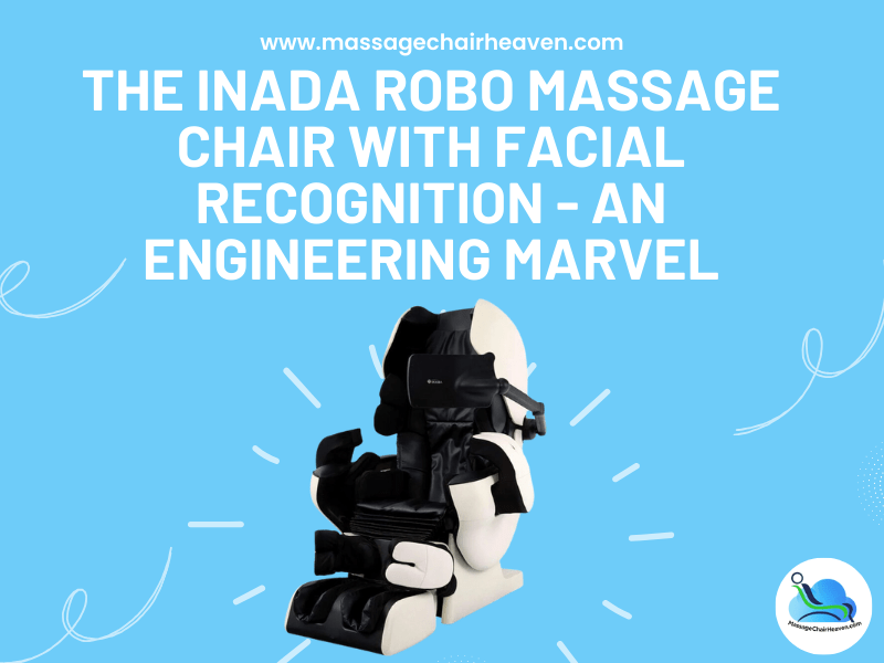 The Inada ROBO Massage Chair with Facial Recognition - An Engineering